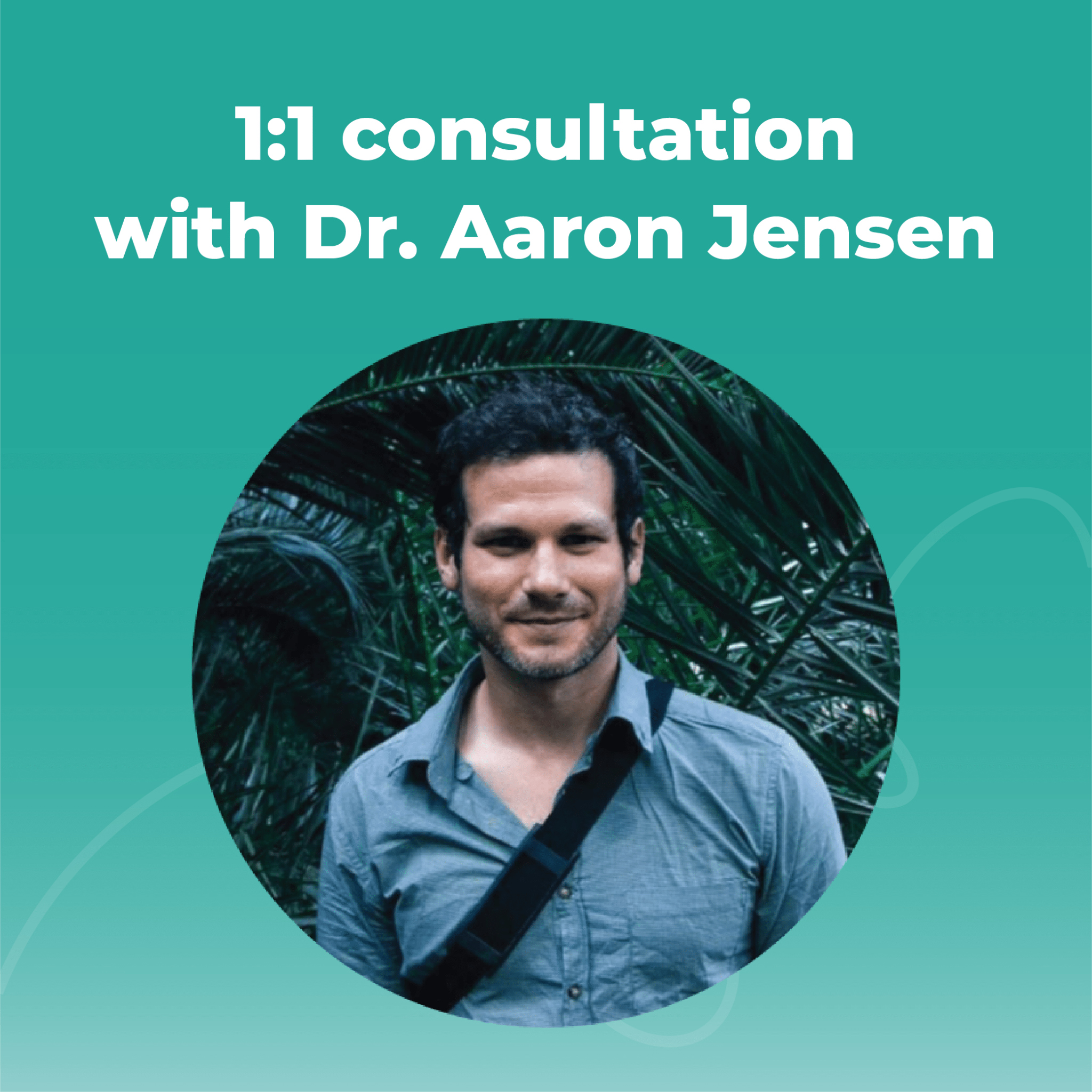 1:1 consultation with Dr. Aaron Jensen – Methods for Change